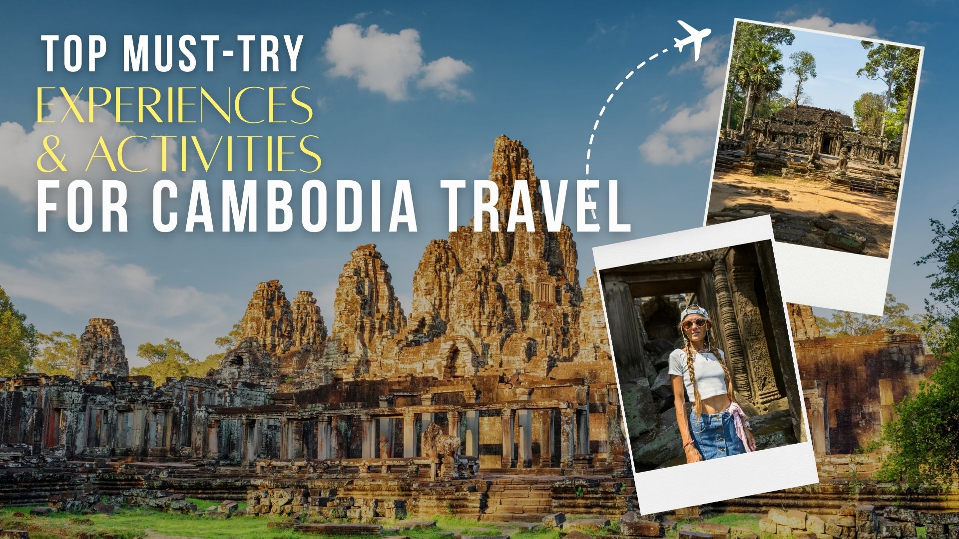Top Must Try Experiences And Activities For Cambodia Travel